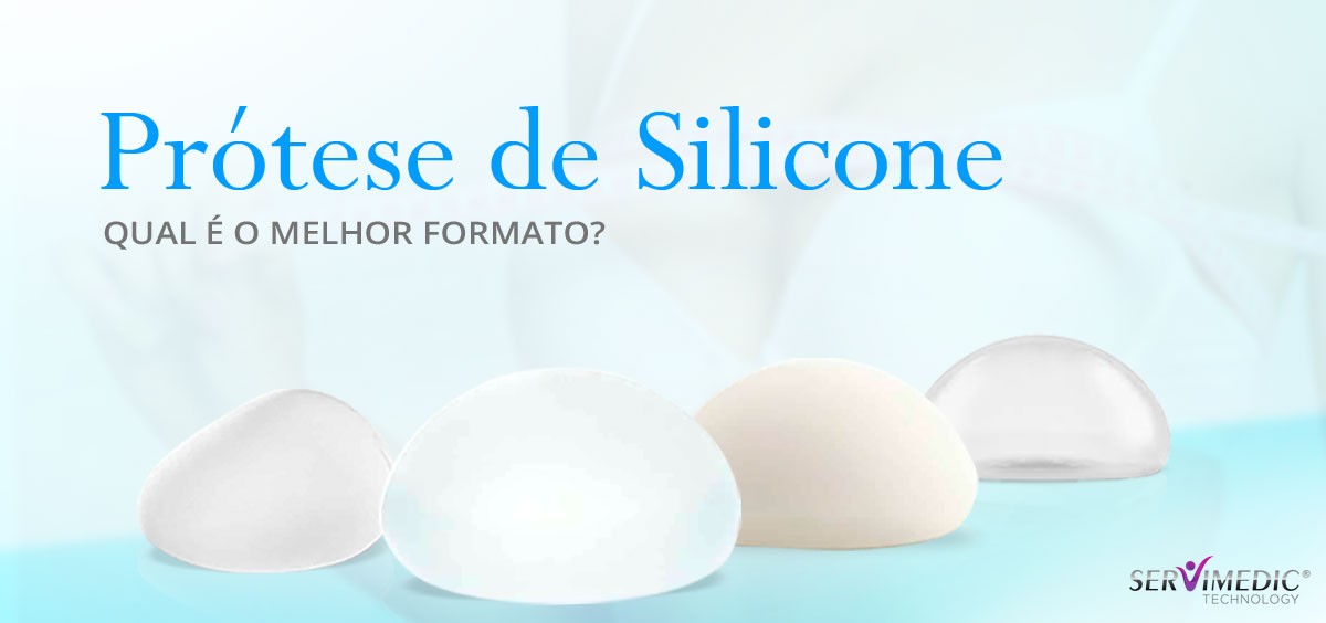 Prótese de Silicone: Qual é o Melhor Formato? | Servimedic Technology